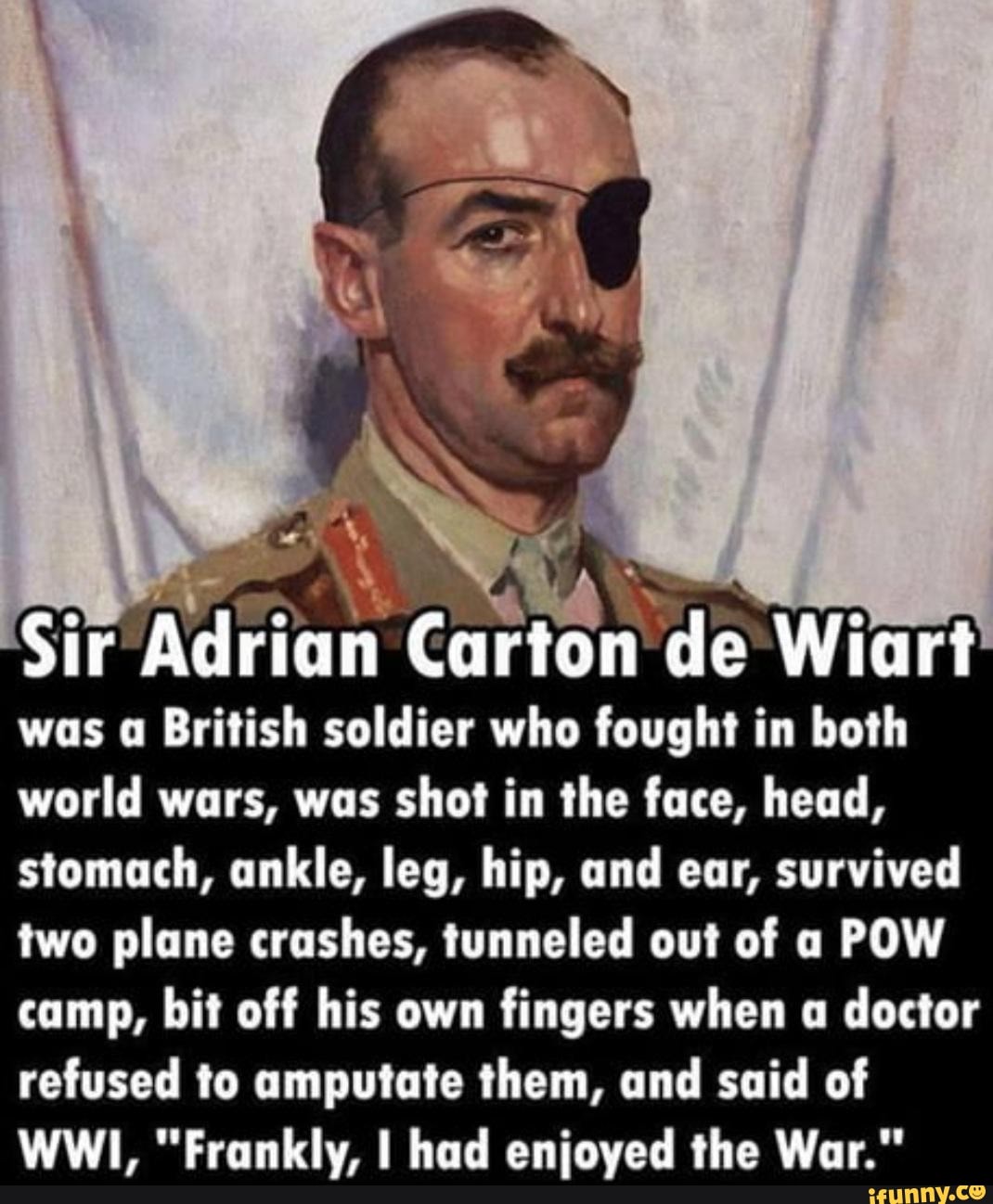 Sir Adrian Carton de Wiart was British soldier who fought in both world ...