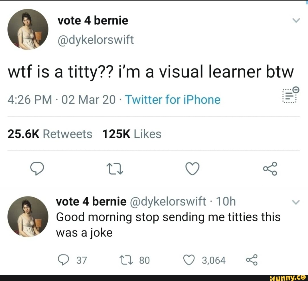 Wtf is a titty?? i'm a visual learner btw Twitter for iPhone =: 25.6K ...