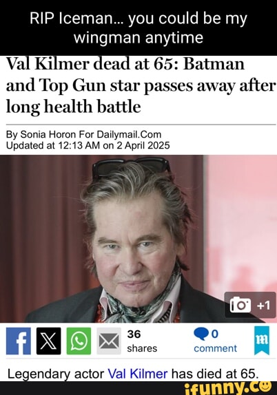 RIP Iceman... you could be my wingman anytime Val Kilmer dead at 65 ...