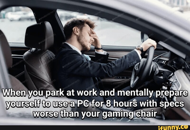 When You Park At Work And Mentally Prepare Yourself To Use A Pc For 8