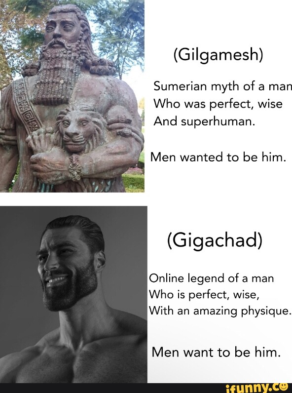 (Gilgamesh) Sumerian myth of a man Who was perfect, wise And superhuman ...