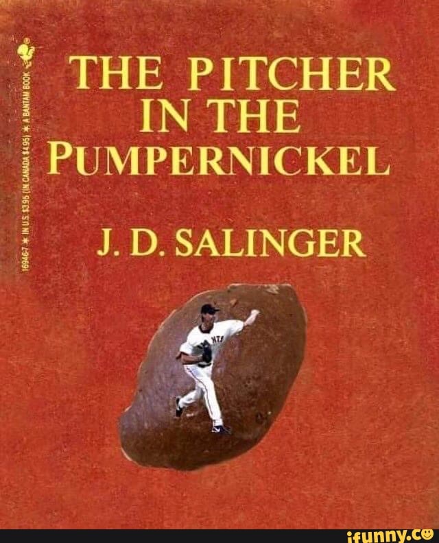THE PITCHER IN THE PUMPERNICKEL J. D. SALINGER - iFunny