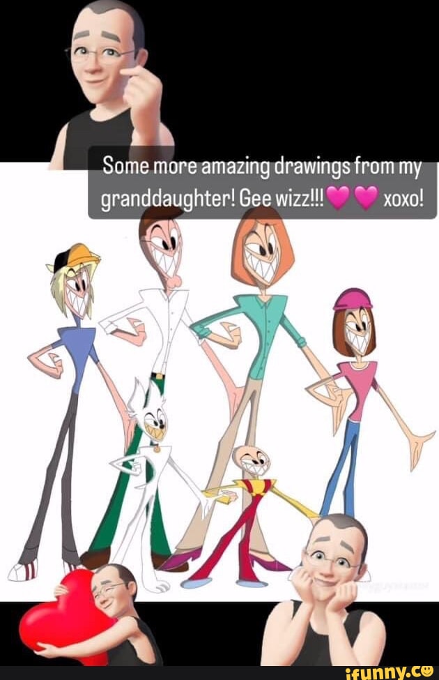 Some more amazing drawings from my xoxo! granddaughter! Gee wizz!! - iFunny