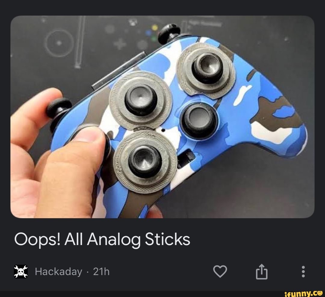 Oops! All Analog Sticks Hackaday - iFunny