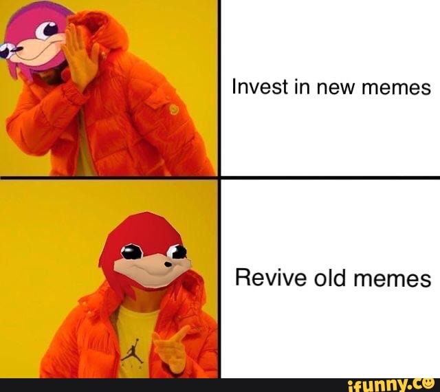 Invest in new memes Revive old memes - iFunny