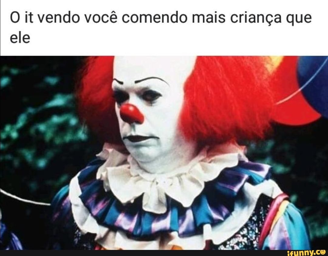 O it vendo você comendo mais criança que ele - iFunny Brazil