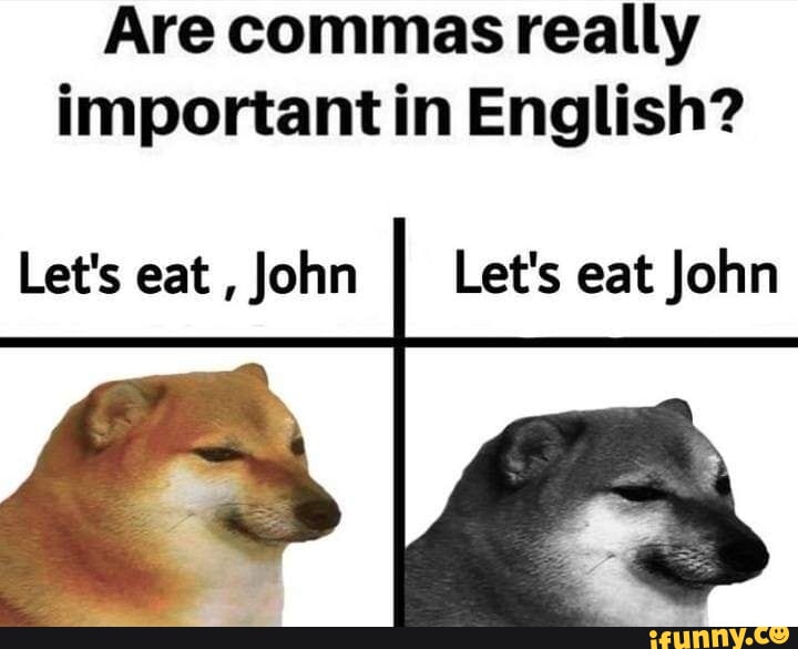 Are commas really important in English? Let's eat John I Let's eat John ...