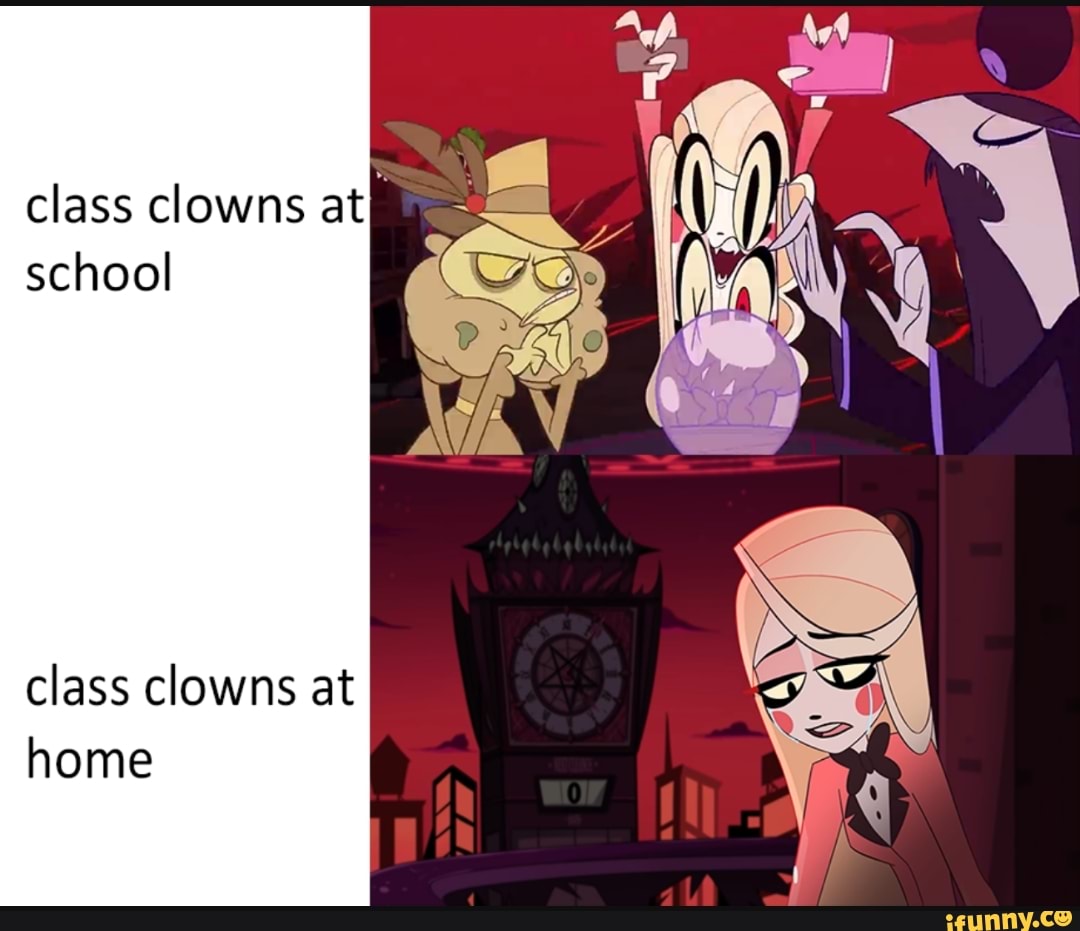 Class clowns at school class clowns at home - iFunny