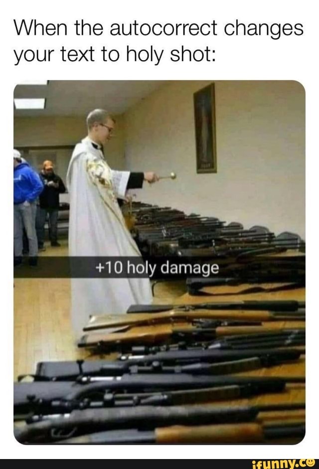 When the autocorrect changes your text to holy shot: +10 holy damage ...