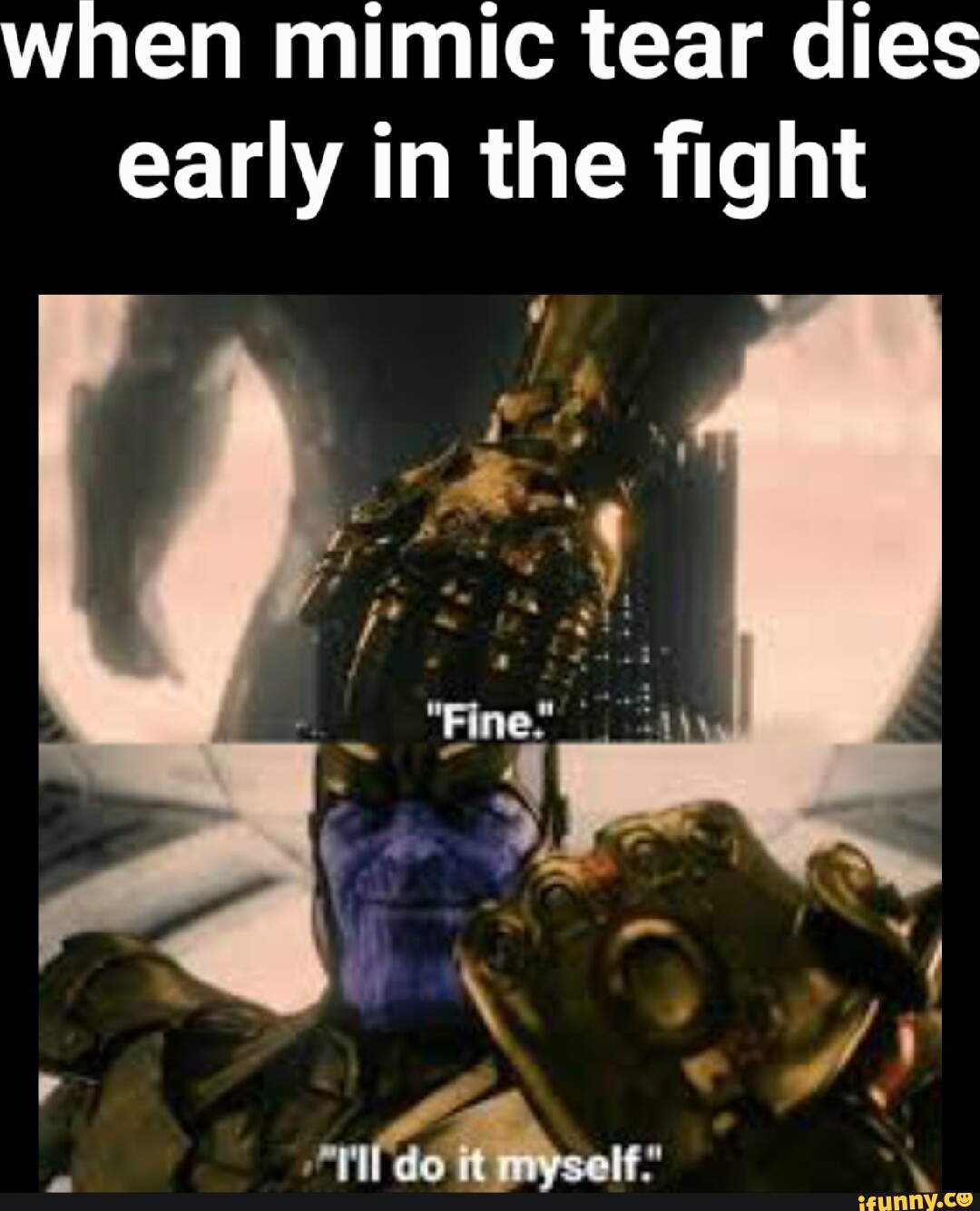 When mimic tear dies early in the fight - iFunny
