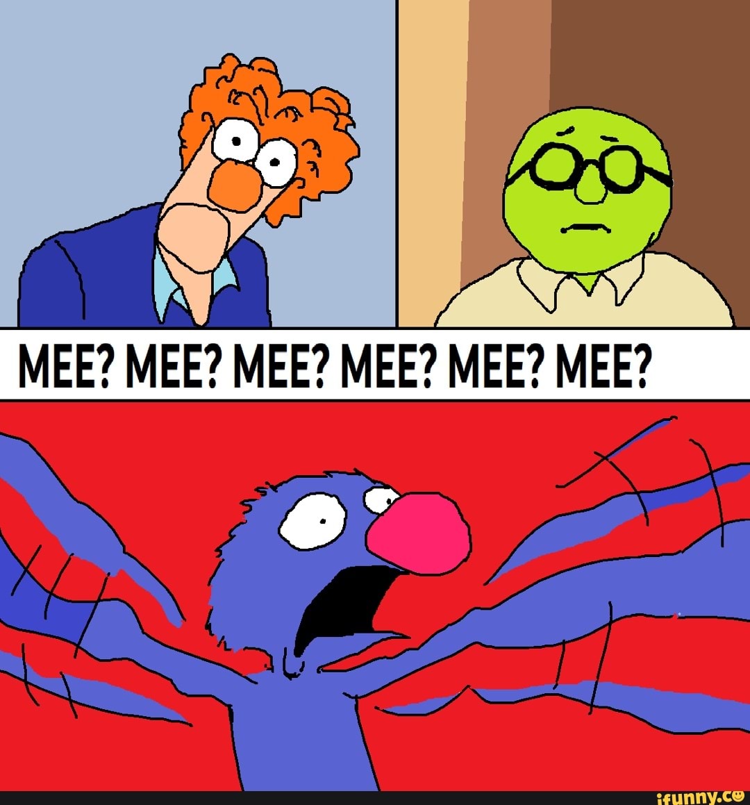 MEE? ? MEE? ? MEE? MEE? ? MEE? ? MEE? - iFunny