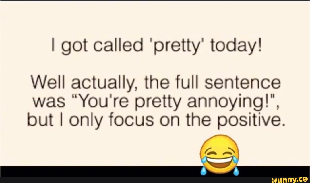 I got called 'pretty' today! Well actually, the full sentence was "You ...