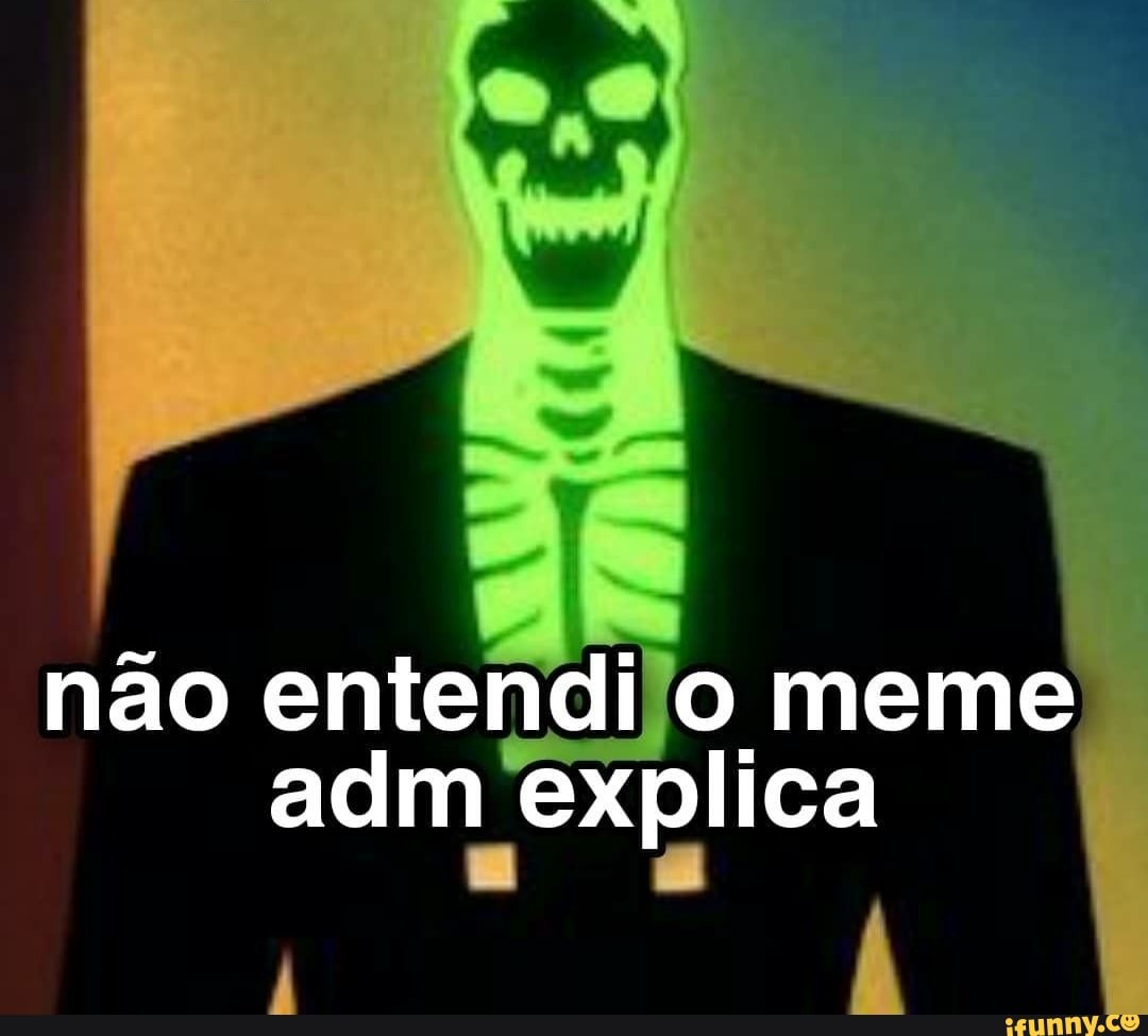 Não entendi o meme adm explica - iFunny Brazil
