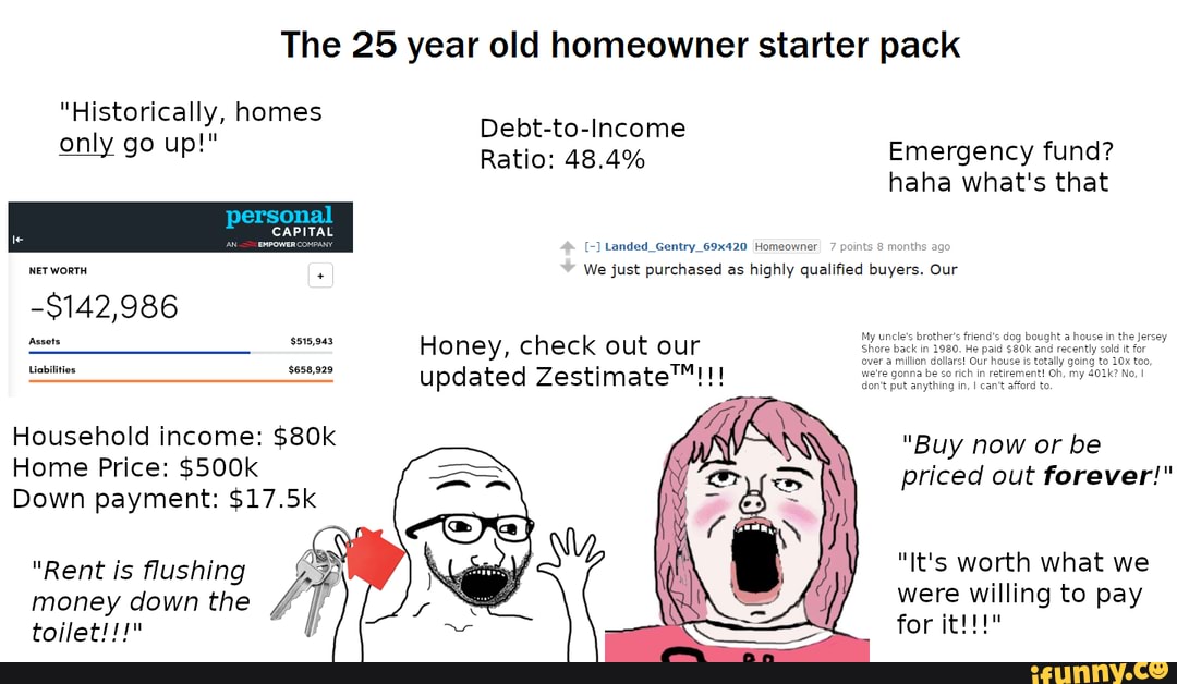 The 25 year old homeowner starter pack "Historically, only go up ...