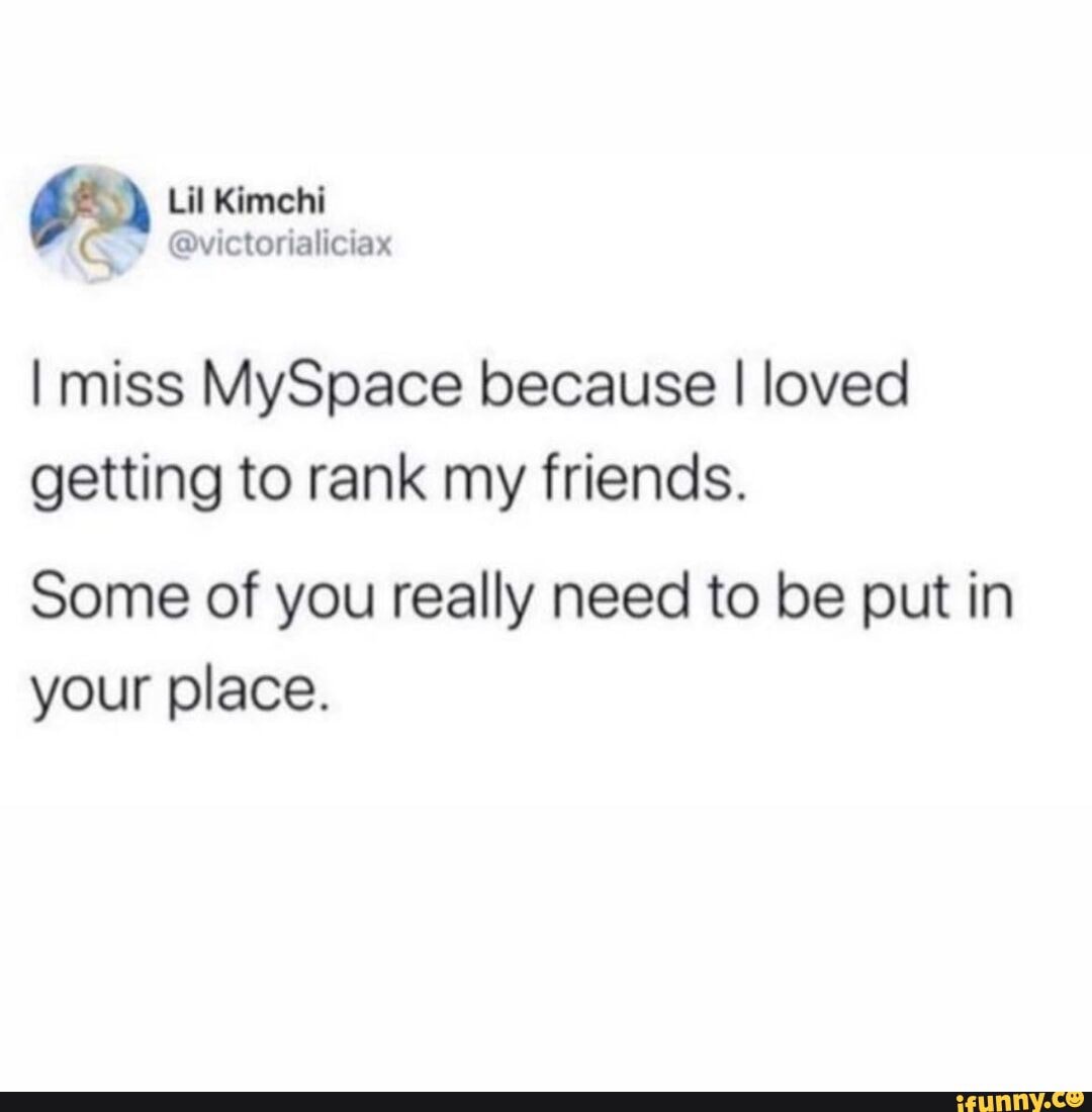 Myspace memes. Best Collection of funny Myspace pictures on iFunny