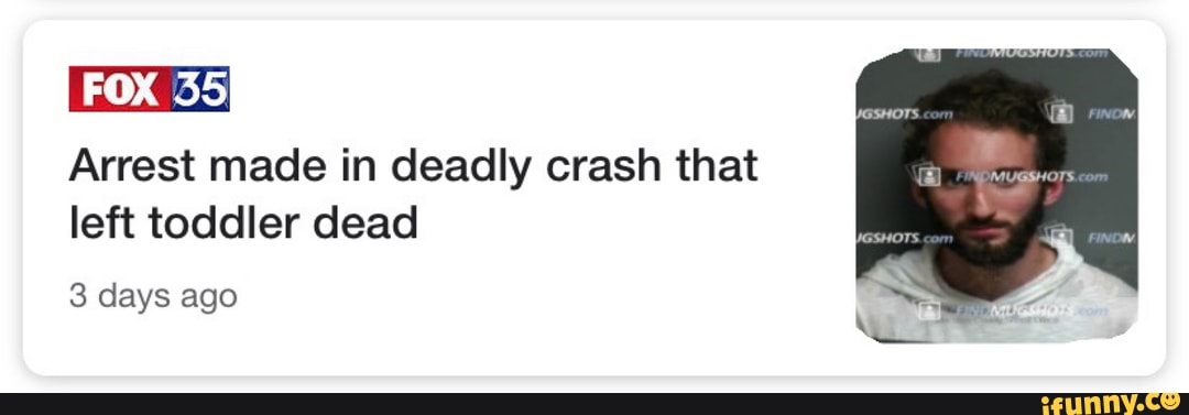 M Arrest made in deadly crash that left toddler dead 3 days ago - iFunny