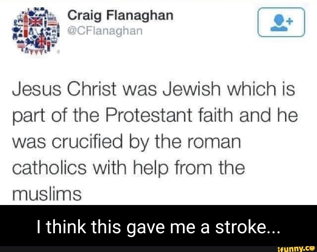 Craig Flanaghan Jesus Christ was Jewish which is part of the Protestant ...