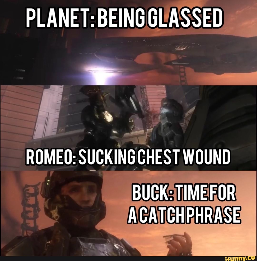 PLANET: BEING GLASSED ROMEO: SUCKING CHEST WOUND BUCK: TIME FOR ...