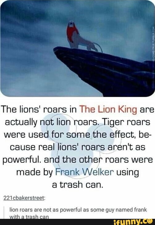 The lions' roars in The Lion King are actually not lion roars. Tiger ...