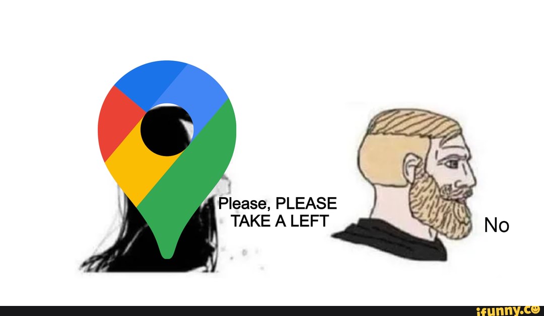 Please, PLEASE TAKE A LEFT - iFunny
