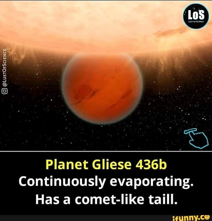 @LusTOFSCIENCE Planet Gliese 436b Continuously evaporating. Has a comet ...