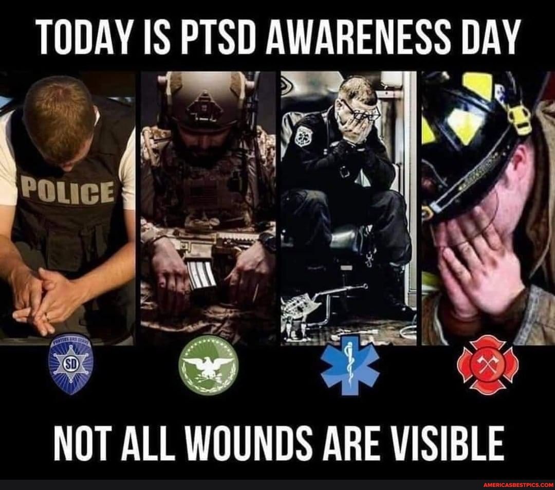 TODAY IS PTSD AWARENESS DAY NOT ALL WOUNDS ARE VISIBLE LE - America’s ...