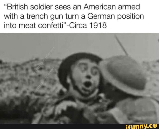 "British soldier sees an American armed with a trench gun turn a German ...