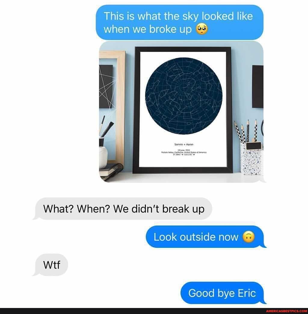 This is what the sky looked like when we broke up What? When? We didn't ...