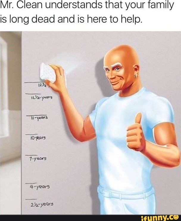 Mr. Clean understands that your family is long dead and is here to help ...