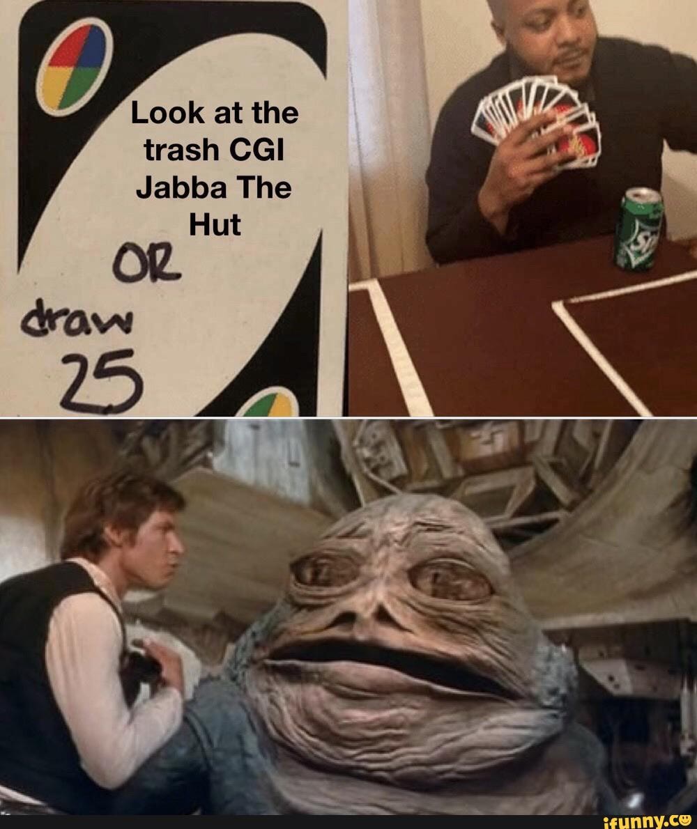 Look at the trash CGI Jabba The eas - iFunny