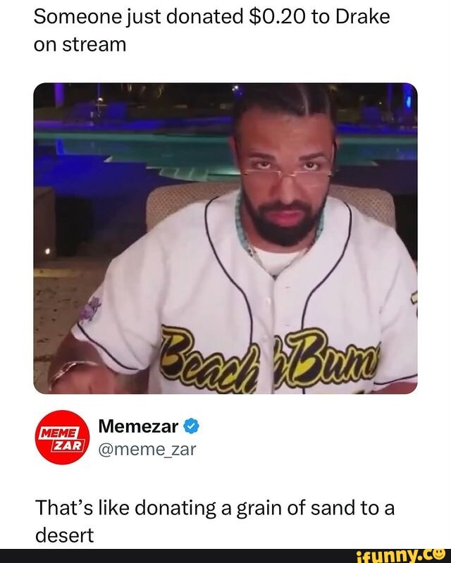 Someone just donated $0.20 to Drake on stream Memezar That's like ...