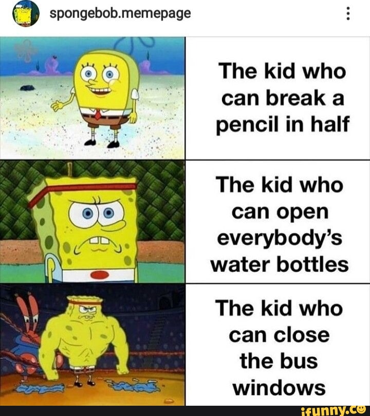 Spongebob.memepage The kid who can break a pencil in half The kid who ...