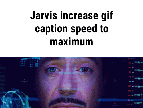 Jarvis increase gif caption speed to maximum - iFunny