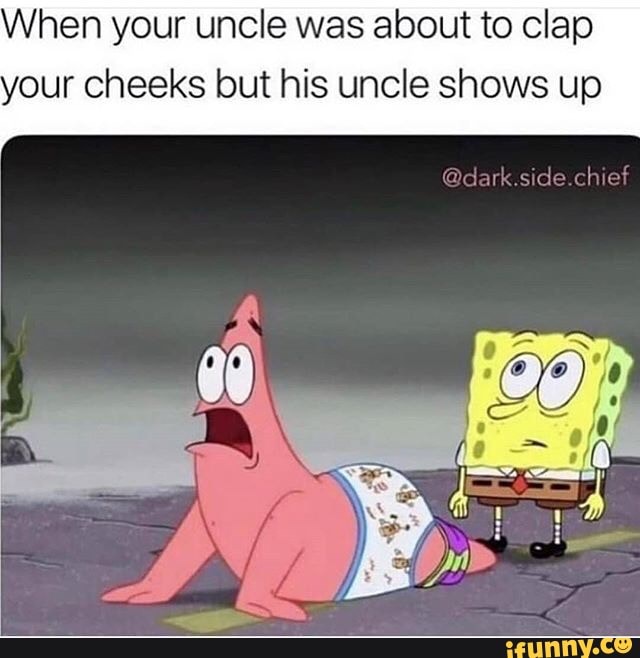 When your uncle was about to clap your cheeks but his uncle shows up ...