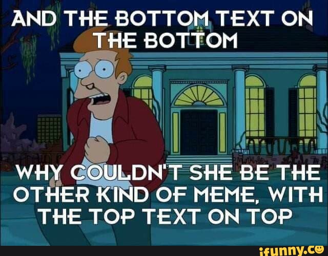 AND THE BOTTOM TEXT ON THE BOTTOM I AW I WHY COULDN'T SHE BE THE OTHER ...