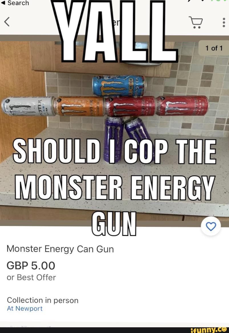 \e # SHOULD coP THE IMONSTER; ENERGY Monster Energy Can Gun GBP 5.00 or ...