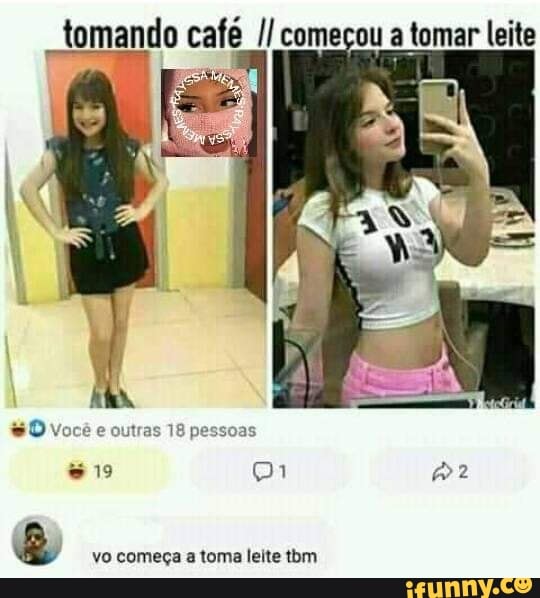 Tomando café /I começou a tomar leite %D você e outras 18 pessoas vo ...