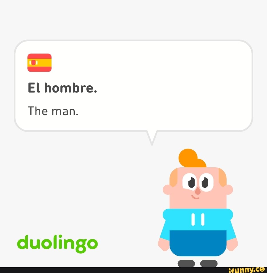 El hombre. The man. ea. duolingo - iFunny