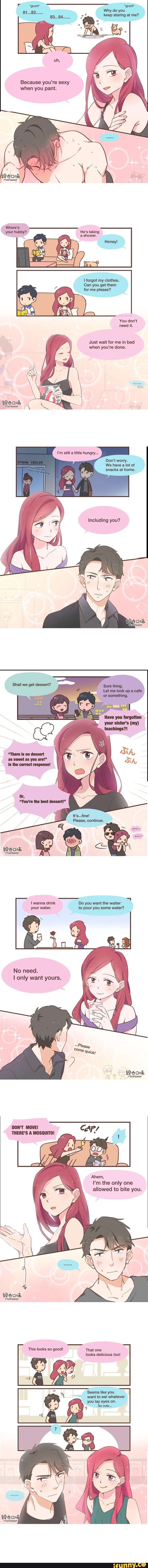 Why do you keep staring at me? Because you're sexy when you pant. Where ...