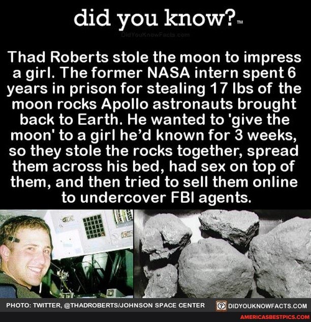 Did you know?. Thad Roberts stole the moon to impress a girl. The ...