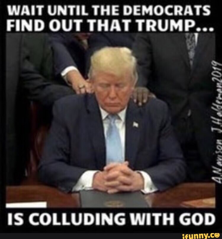 IS COLLUDING WITH GOD - iFunny