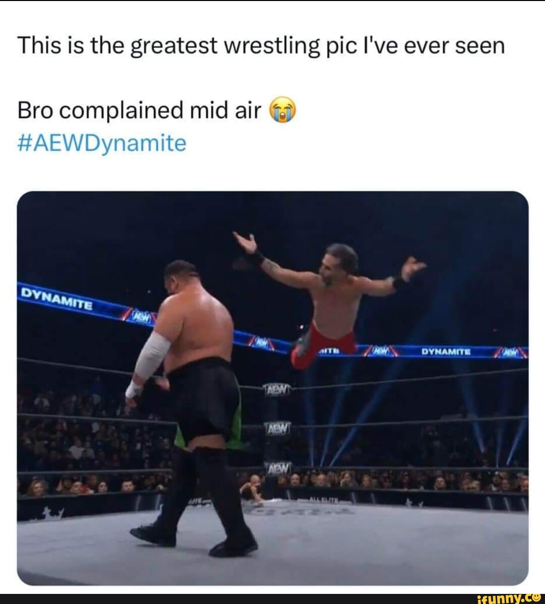 This is the greatest wrestling pic I've ever seen Bro complained mid ...