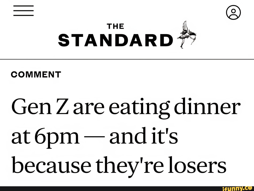 THE STANDARD COMMENT Gen Z are eating dinner at - and it's because they ...