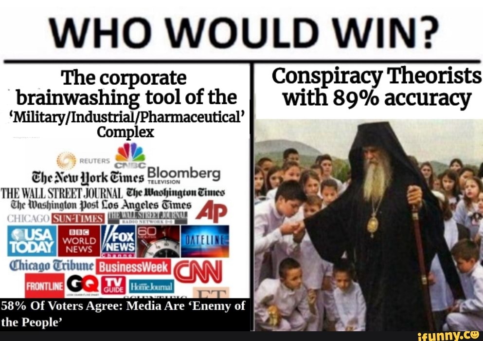 WHO WOULD WIN? Conspiracy Theorists with BO% accuracy The corporate ...