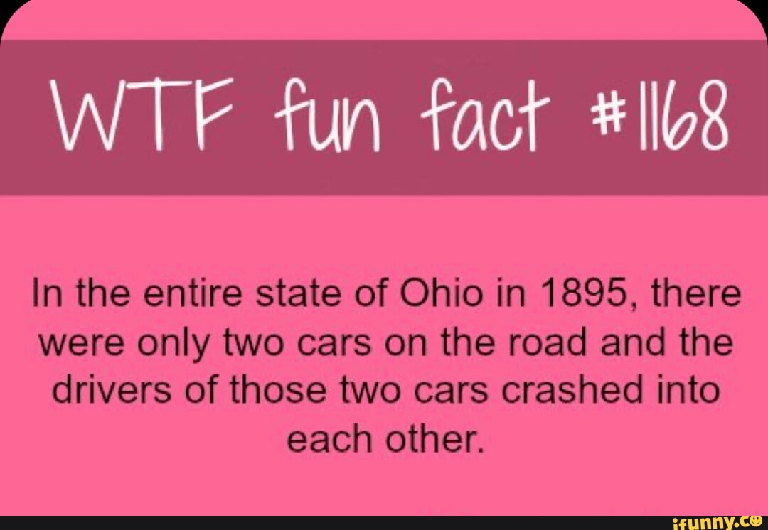 WTF fun fact In the entire state of Ohio in 1895, there were only two ...