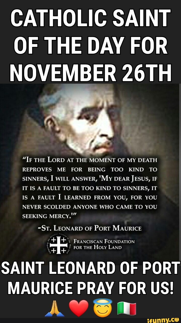 CATHOLIC SAINT OF THE DAY FOR NOVEMBER 26TH "Tr THE LORD AT THE MOMENT OF MY DEATH REPROVES ME ...