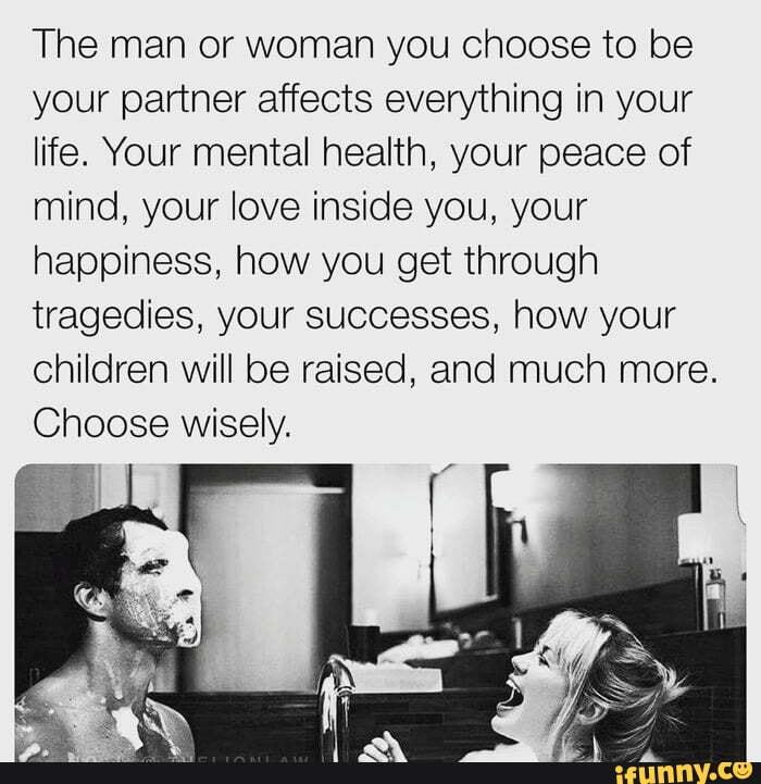 Choose... - The man or woman you choose to be your partner affects ...