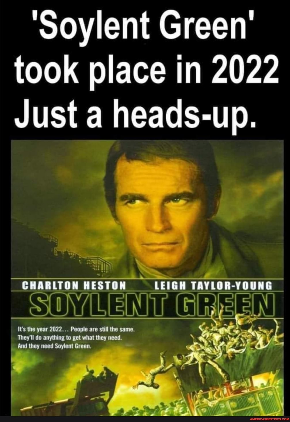 'Soylent Green' took place in 2022 Just a heads-up. CHARLTON HESTON ...