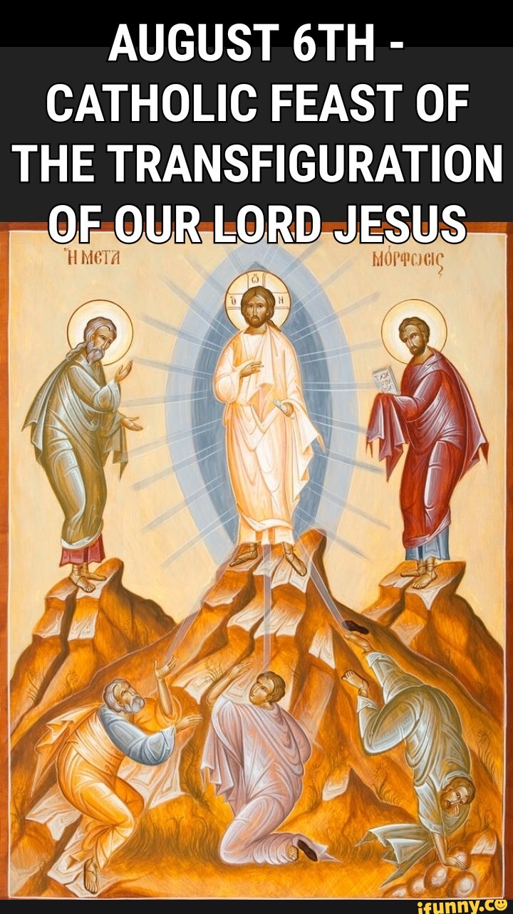 AUGUST - CATHOLIC FEAST OF THE TRANSFIGURATION OF OUR LORD JESUS - iFunny