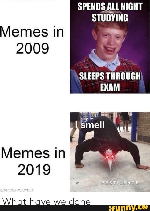 SPENDS ALL NIGHT STUDYING Memes in 2009 SLEEPS THROUGH EXAM I smell ...